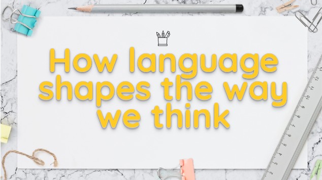 How language shapes the way we think at emaze Presentation