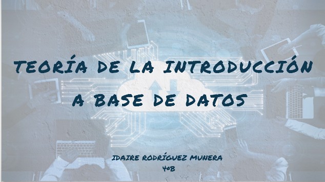 TEORÍA DE LA INTRODUCCIÓN A BASE DE DATOS Y BASES DE DATOS at emaze Presentation