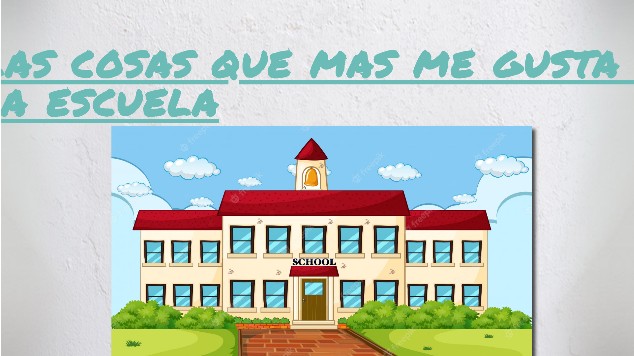 Las cosas que mas me gusta de la escuela at emaze Presentation