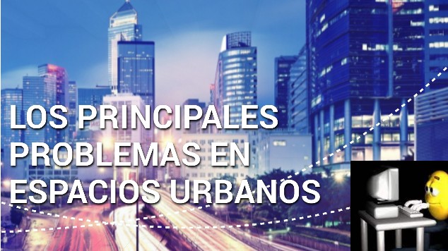 los principales problemas en espacios urbanos at emaze Presentation