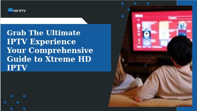 Grab The Ultimate IPTV Experience Your Comprehensive Guide to Xtreme HD IPTV on emaze