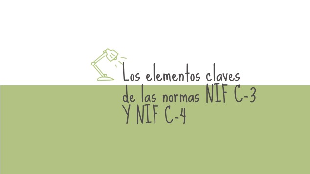 Los elementos claves de las normas NIF C-3 Y NIF C-4 at emaze Presentation