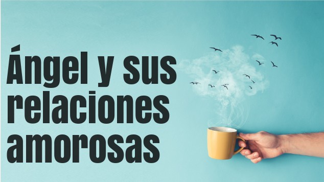 Ángel y sus relaciones amorosas at emaze Presentation