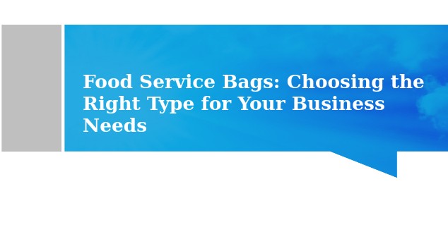 Food Service Bags: Choosing the Right Type for Your Business Needs at ...