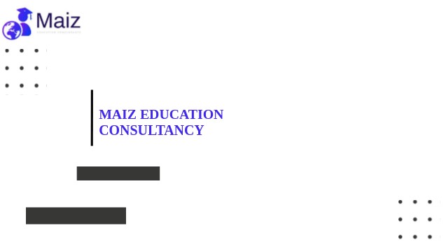 Maiz Education Consultancy- Study Abroad Consultants In UAE at emaze Presentation