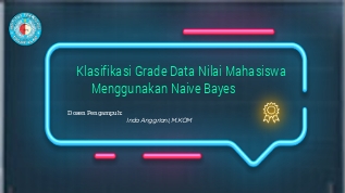 Klasifikasi Grade Data Nilai Mahasiswa Menggunakan Naive at emaze Presentation