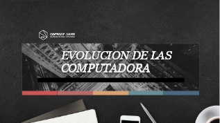 EVOLUCION DE LAS COMPUTADORA at emaze Presentation