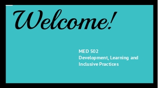 Welcome to MED 502 Development, Learning and Inclusive at emaze Presentation