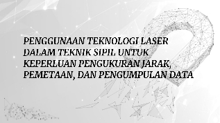 PENGGUNAAN TEKNOLOGI LASER DALAM TEKNIK SIPIL UNTUK at emaze Presentation