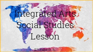 Elizabeth h. Integrated Arts Social Studies Lesson at emaze Presentation