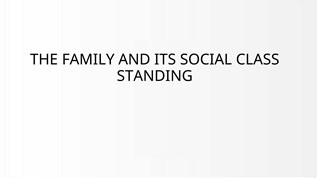 CHAP 8-THE FAMILY AND ITS SOCIAL CLASS STANDING.pptx at emaze Presentation
