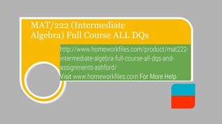 MAT222 (Intermediate Algebra) Full Course ALL DQs and Assignments (ASHFORD) at emaze Presentation