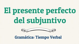 El Presente Perfecto del subjuntivo at emaze Presentation