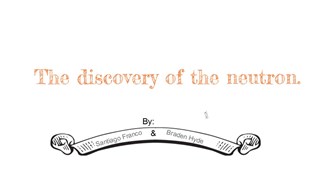 The discovery of the neutron at emaze Presentation