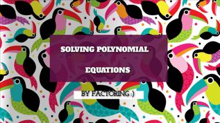 Solving Polynomials by Factoring at emaze Presentation