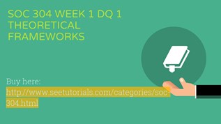 SOC 304 WEEK 1 DQ 1 THEORETICAL FRAMEWORKS at emaze Presentation