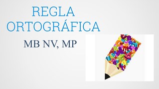 REGLA ORTOGRÁFICA MB, NV, MP at emaze Presentation