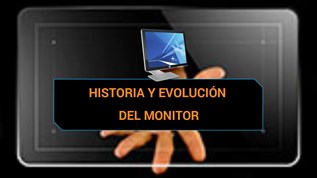 HISTORIA Y EVOLUCION DEL MONITOR copy1 on emaze