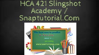HCA 421 Slingshot Academy Snaptutorial.Com at emaze Presentation