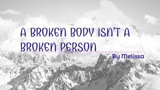 A BROKEN BODY ISN'T A BROKEN PERSON at emaze Presentation