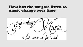 How has the way we listen to music changed over time at emaze Presentation