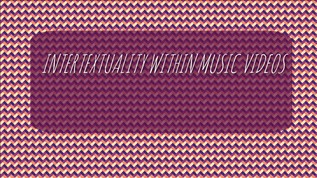 Intertextuality Within Music Videos at emaze Presentation