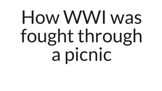 WW1 Fought at a picnic at emaze Presentation