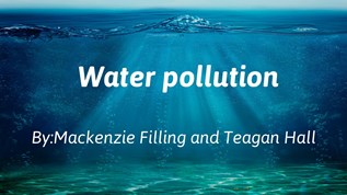 Water pollution-Mackenzie filling and Teagan hall at emaze Presentation