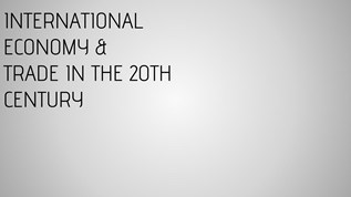 International Economy & Trade in the 20th Century at emaze Presentation