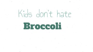 Kids don't hate broccoli at emaze Presentation