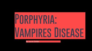 Porphyria: Vampires Disease at emaze Presentation