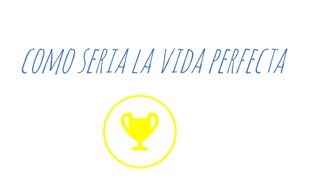 como seria la vida perfecta at emaze Presentation