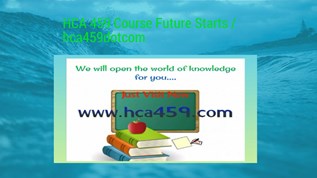HCA 459 Course Future Starts hca459dotcom at emaze Presentation