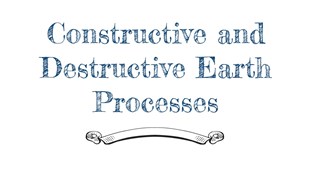 Constructive and Destructive Earth Processes at emaze Presentation