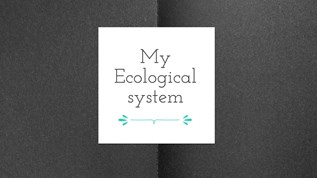 My Ecological system at emaze Presentation